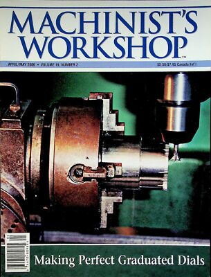 Machinist's Workshop Magazine April/May 2006 Making Perfect Graduated ...
