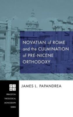 Novatian Of Rome And The Culmination Of Pre-Nicene Orthodoxy ...