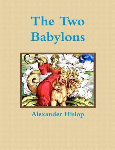 Two Babylons by Alexander Hislop (2011, Trade Paperback) for sale ...