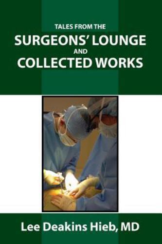 Tales from the Surgeons' Lounge and Collected Works by Hieb (2013 ...