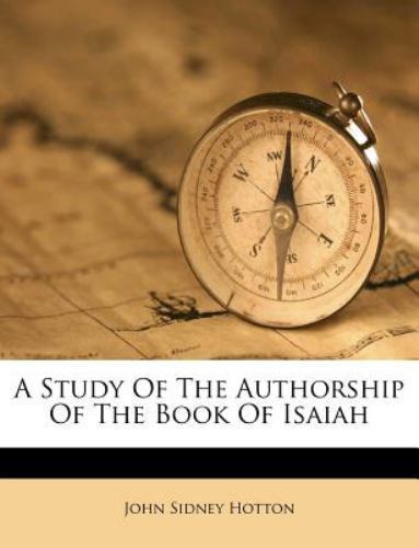 Study of the Authorship of the Book of Isaiah by John Sidney Hotton ...