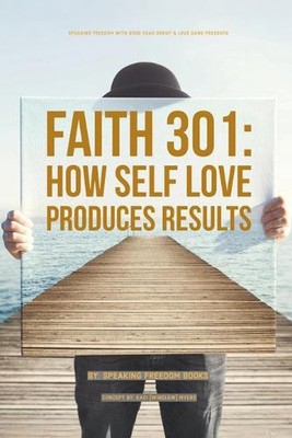 Faith 301: The Results of Self Love by Speaking Freedom Books Paperback ...