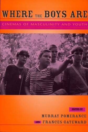 Where the Boys Are: Cinemas of Masculinity and Youth by Murray ...