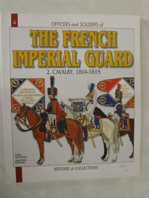 Officers and Soldiers Of Ser.: The French Imperial Guard - Cavalry 1804 ...