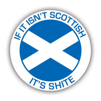 If It Isn't Scottish It's Shite Sticker Decal - Weatherproof - scotland ...