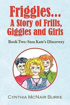 Friggles... A Story of Frills, Giggles and Girls : Book Two: Sara Kate ...