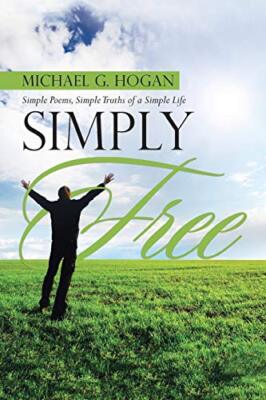 Simply Free: Simple Poems, Simple Truths of a Simple Life 9781458221360 ...