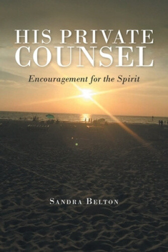 His Private Counsel: Encouragement for the Spirit by Sandra Belton ...