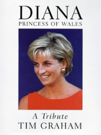 DIANA, PRINCESS OF WALES: A TRIBUTE (DIANA PRINCESS OF By Tim Graham ...