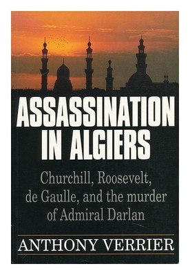 VERRIER, ANTHONY Assassination in Algiers : Churchill, Roosevelt, De ...