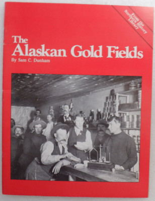 The Alaskan Gold Fields/Sam C. Dunham/Northern History Library ...