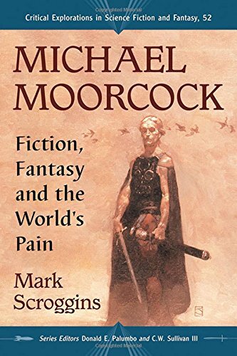 MICHAEL MOORCOCK: FICTION, FANTASY AND THE WORLD'S PAIN By Mark ...