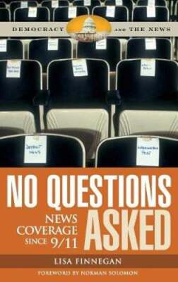 No Questions Asked: News Coverage since 9/11 by Lisa Finnegan: Used ...