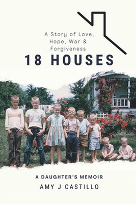 18 Houses: A Story of Love, Hope, War & Forgiveness by Amy J. Castillo ...