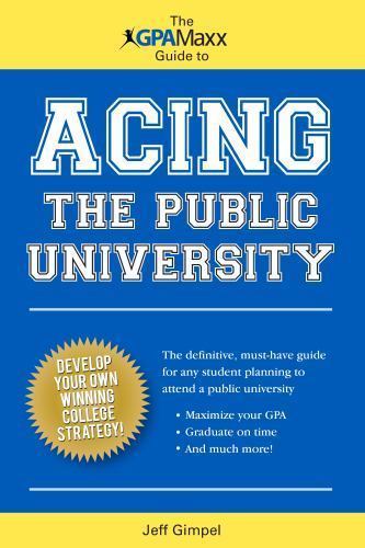 GPAMaxx Guide to Acing the Public University by Jeff Gimpel (2015 ...