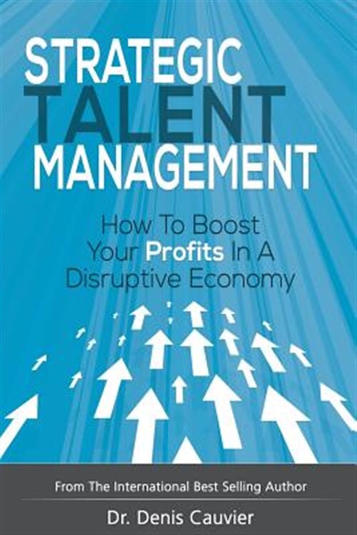 Strategic Talent Management: How to Boost Your Profits in a Disruptive ...