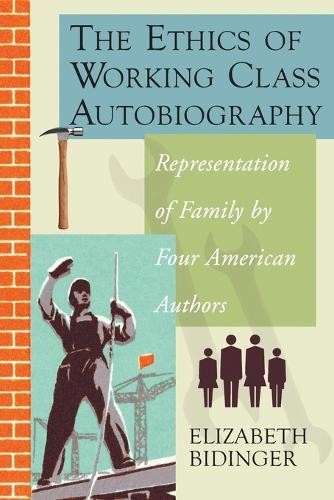 Elizabeth Bidinger The Ethics of Working Class Autobiography (Tascabile ...