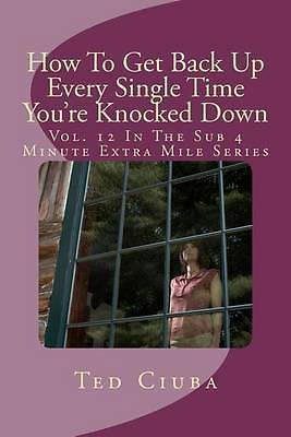 How to Get Back Up Every Single Time You're Knocked Down: Vol. 12 in ...