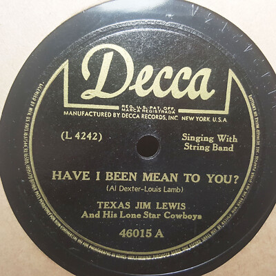 TEXAS JIM LEWIS Have I Been Mean To You?/Have I Told You Lately DECCA ...