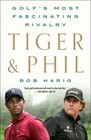 Tiger & Phil: Golf's Most Fascinating Rivalry by Bob Harig: Used ...
