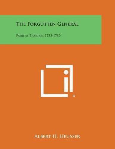 Forgotten General : Robert Erskine, 1735-1780 by Albert H. Heusser ...