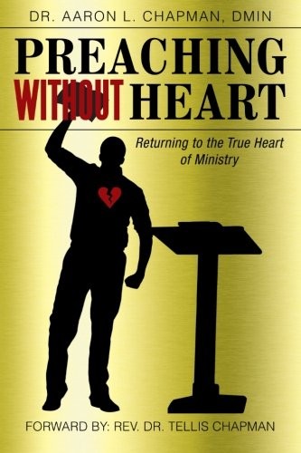 PREACHING WITHOUT HEART: RETURNING TO THE TRUE HEART OF By Aaron L ...
