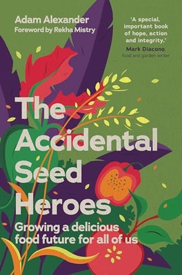 The Accidental Seed Heroes: Growing..., Alexander, Adam | eBay Australia