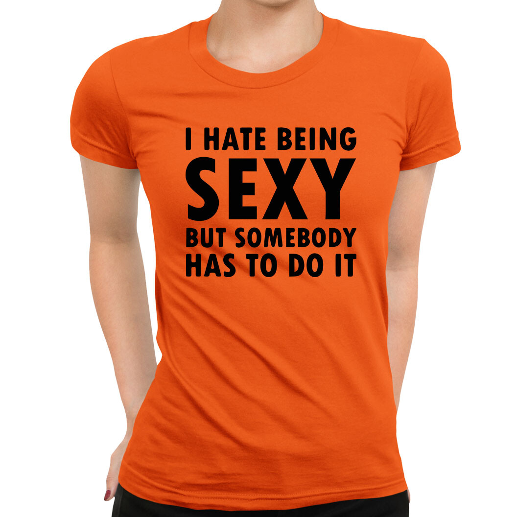 I Hate Being Sexy Funny Womens T Shirt Screen Printed Ebay