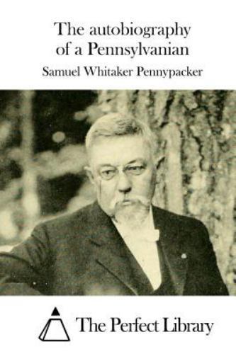 Autobiography of a Pennsylvanian by Samuel Whitaker Pennypacker (2015 ...