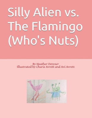 Silly Alien vs. The Flamingo (Who's Nuts) by Charis Avrett Paperback ...