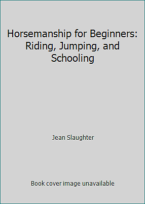 Horsemanship for Beginners: Riding, Jumping, and Schooling by Jean ...