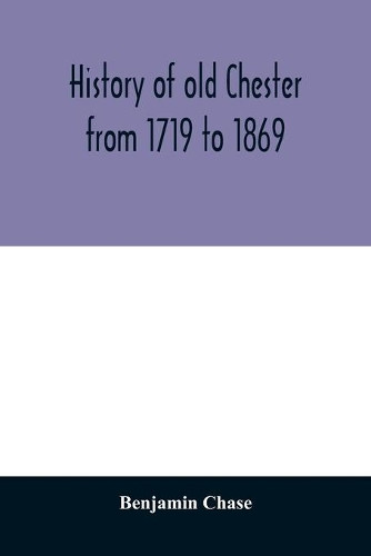 Benjamin Chase History of old Chester from 1719 to 1869 (Paperback) (UK ...
