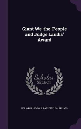 Giant We-The-People and Judge Landis' Award by Henry K. Holsman and ...