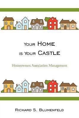 Your Home Is Your Castle : Homeowners Association Management by Richard ...