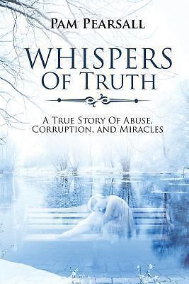 Whispers of Truth : A True Story of Abuse Corruption and Miracles by ...