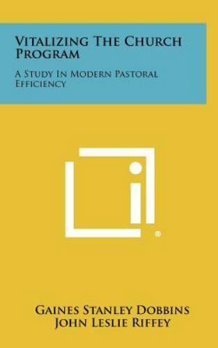 Vitalizing the Church Program : A Study in Modern Pastoral Efficiency ...