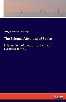The Science Absolute of Space: independent of the truth or falsity of ...