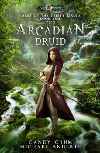 The Arcadian Druid: Age Of Magic - A Kurtherian Gambit Series (Tales ...