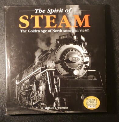The Spirit of Steam. The Golden Age Of North American Steam. Withuhn ...