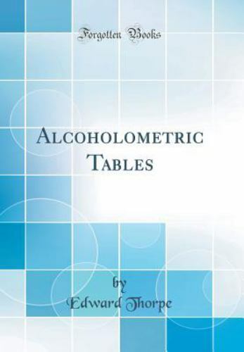 Alcoholometric Tables (Classic Reprint) by Edward Thorpe (2018 ...