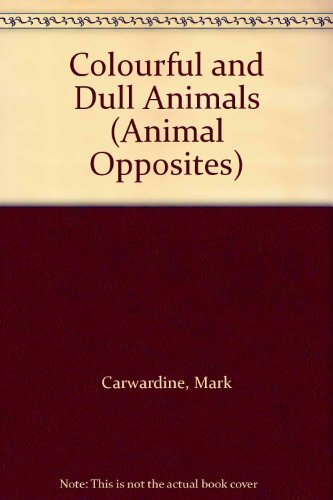 Colourful and Dull Animals (Animal Opposites) By Mark Carwardine | eBay