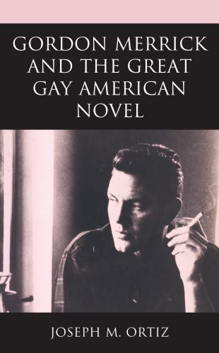 Gordon Merrick and the Great Gay American Novel by Joseph M. Ortiz ...