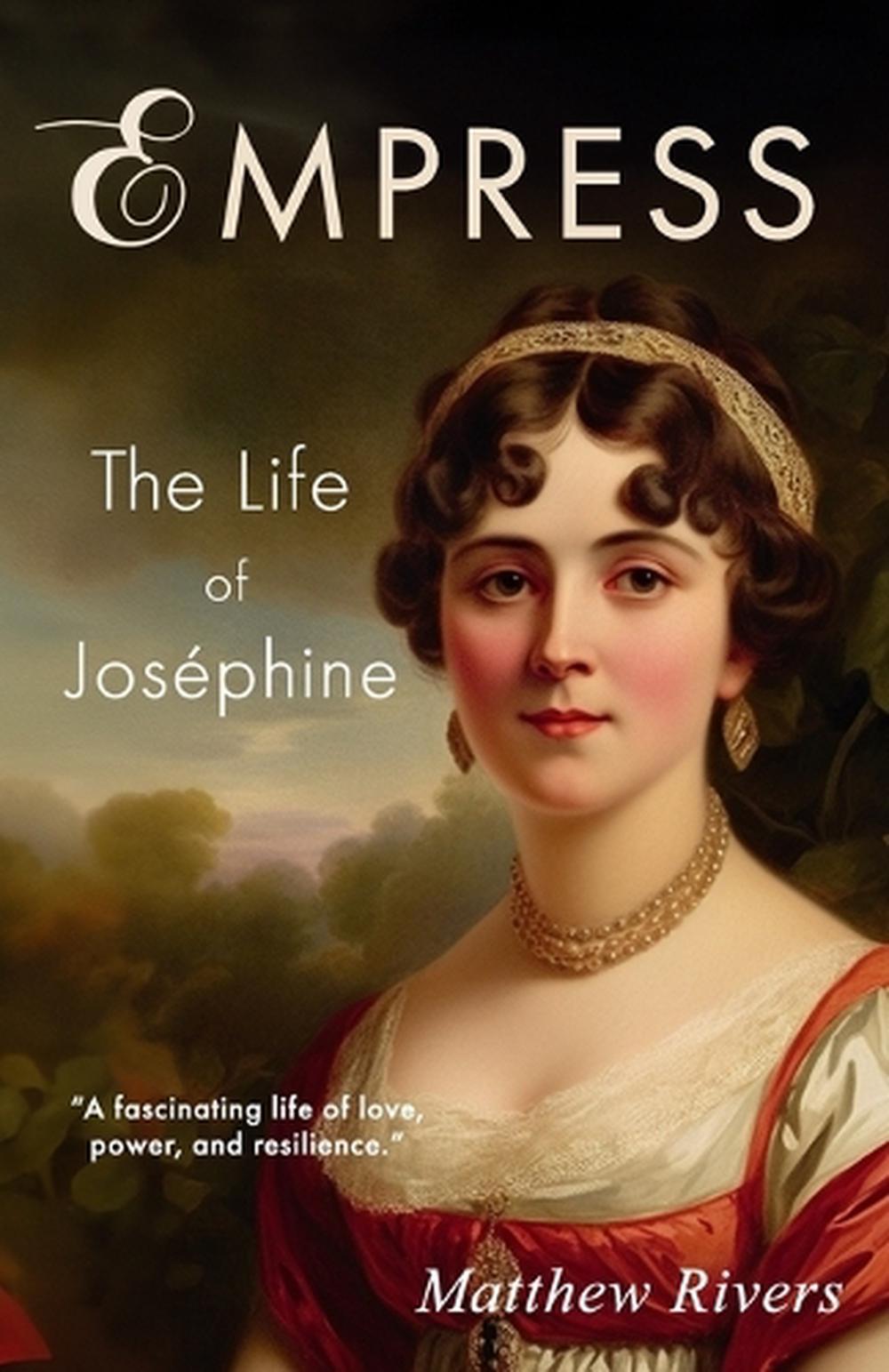 Empress: The Life of Jos?phine by Matthew Rivers Paperback Book | eBay