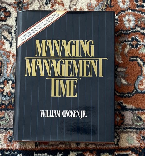 Managing Management Time : Who's Got the Monkey? by William Oncken Jr ...