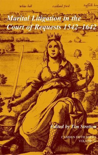 Camden Fifth Ser.: Marital Litigation in the Court of Requests, 1542 ...