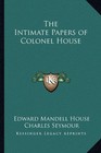 THE INTIMATE PAPERS OF COLONEL HOUSE By Edward Mandell House & Charles ...
