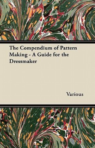 Compendium of Pattern Making - a Guide for the Dressmaker by Not Available (2011, Trade ...