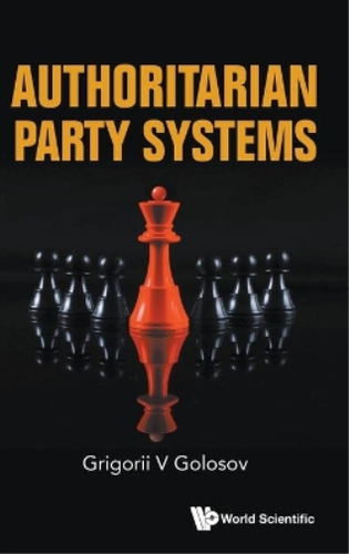 Grigorii V Golo Authoritarian Party Systems: Party Politics In ...