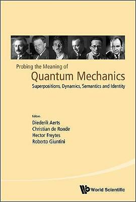 Probing the Meaning of Quantum Mechanics : Superpositions, Dynamics ...