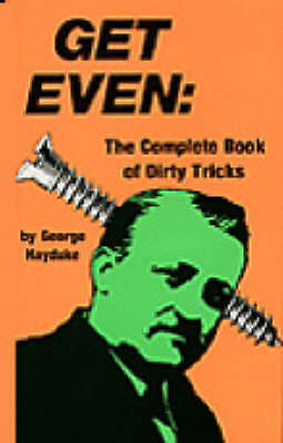 Get Even: The Complete Book of Dirty Tricks by George Hayduke ...